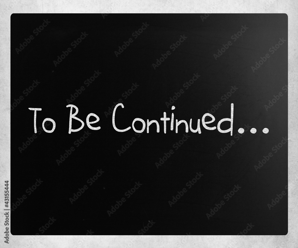 "To be continued" handwritten with white chalk on a blackboard Stock ...