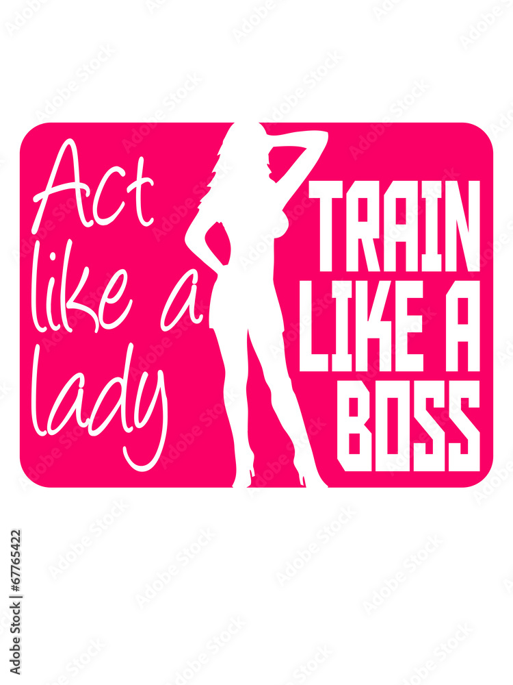 Act Like A Lady Train Like A Boss