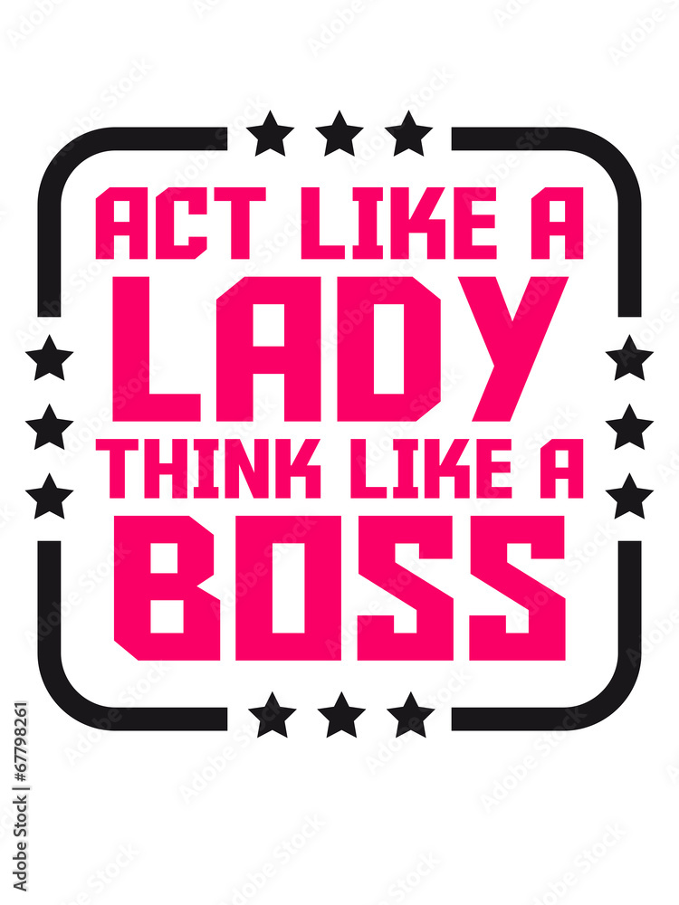Act Like A Lady Think Like A Boss Quotes