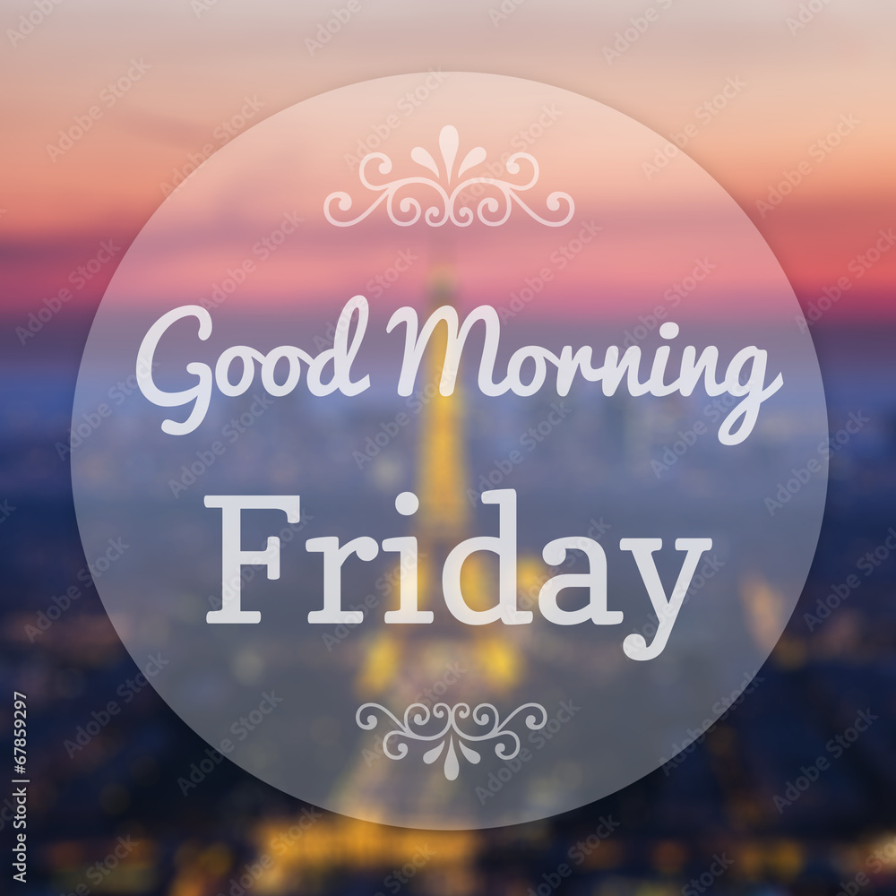 Good Morning Friday on Eiffle Paris blur background Stock Photo | Adobe ...