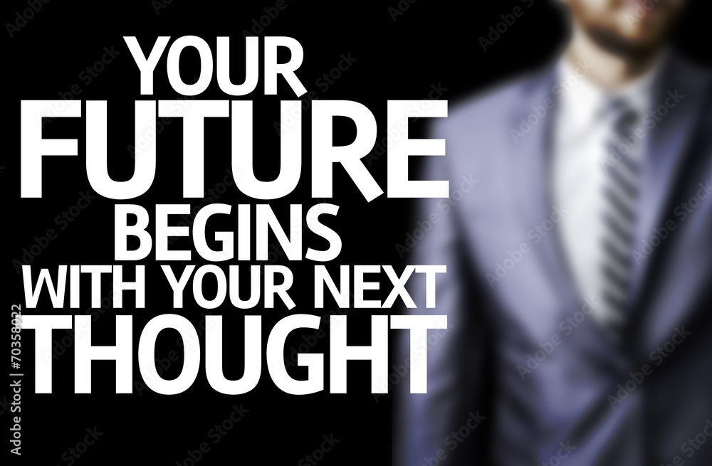 Your Future Begins With Your Next Thought Stock Photo | Adobe Stock