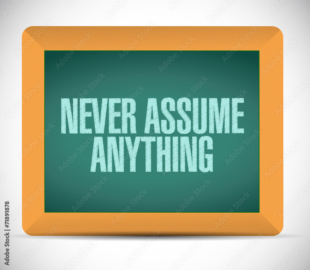 Never Assume