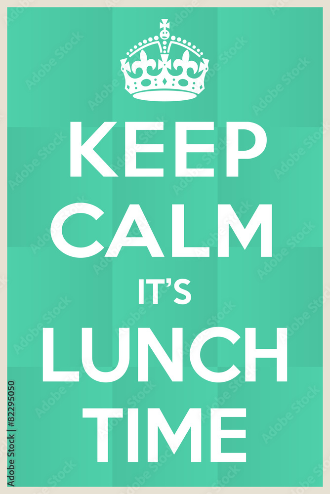 Keep Calm Its Lunch Time