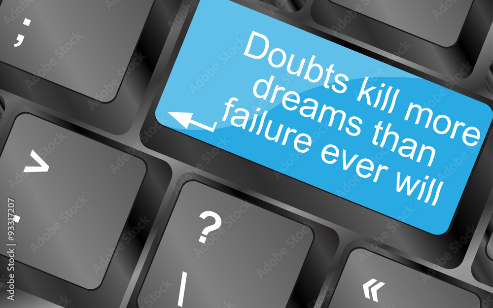 Doubts kill more dreams than failure ever will. Computer keyboard keys with quote button ...