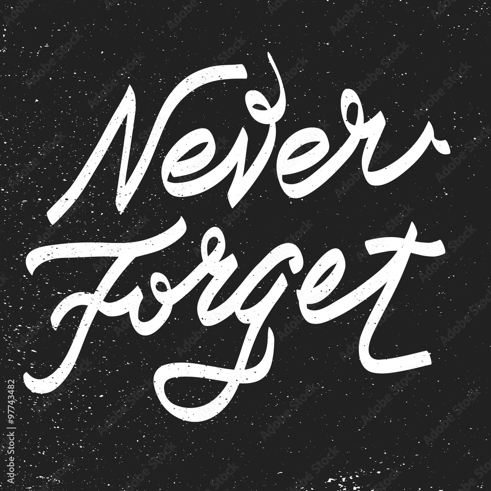 Typographic quote grunge poster. Never forget. Motivational and ...