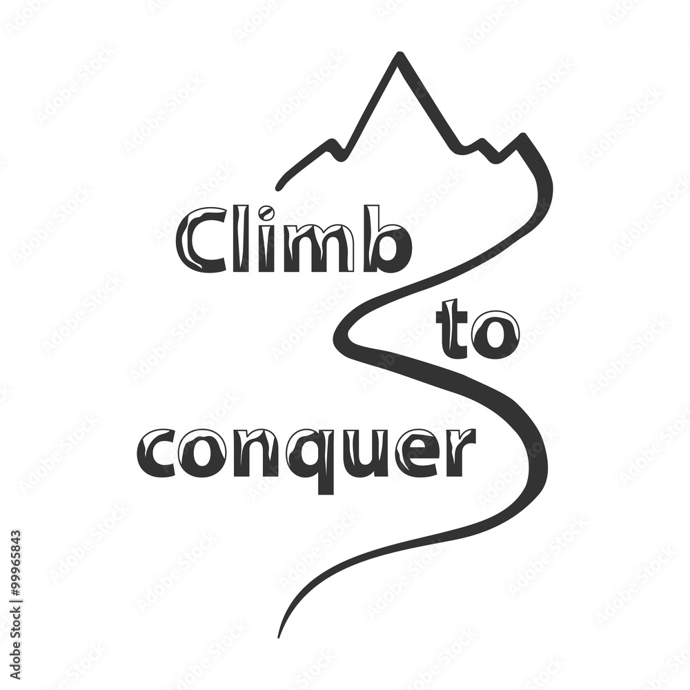 Climb to conquer. Hand drawn motivational and inspirational quote for ...