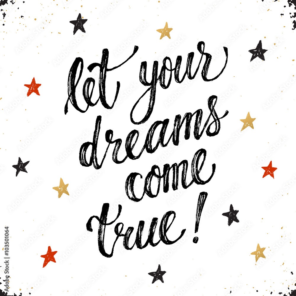 Let your dreams come true. Inspirational lettering hand drawn with dry ...