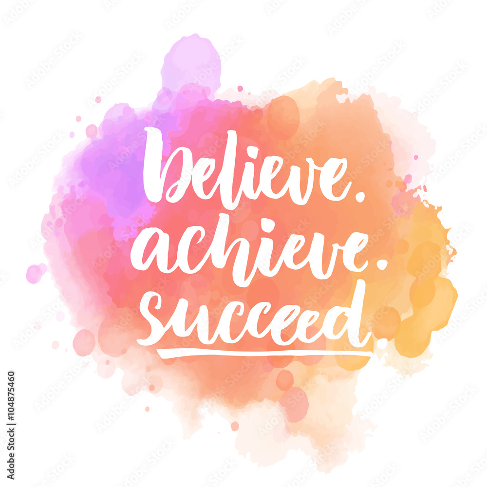 Believe, achieve, succeed. Motivational quote handwritten on purple and ...