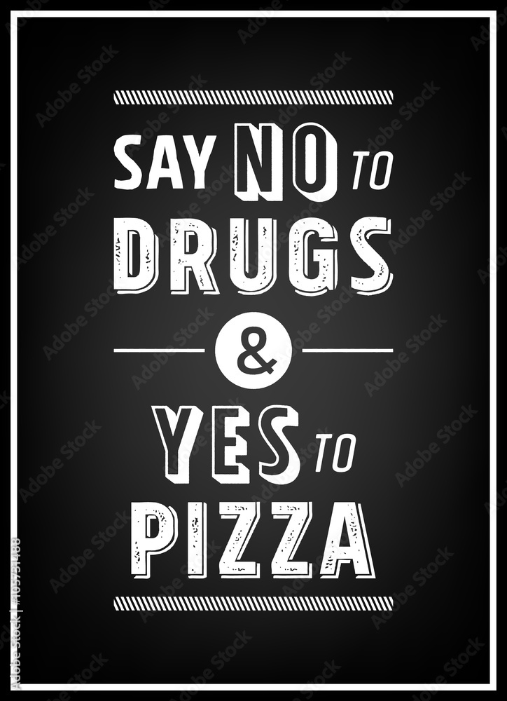 Say No To Drugs Say Yes To Pizza