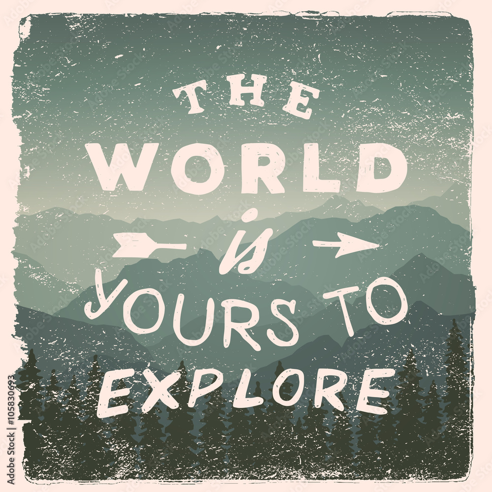 hand drawn wilderness, exploration quote. the world is yours to explore ...