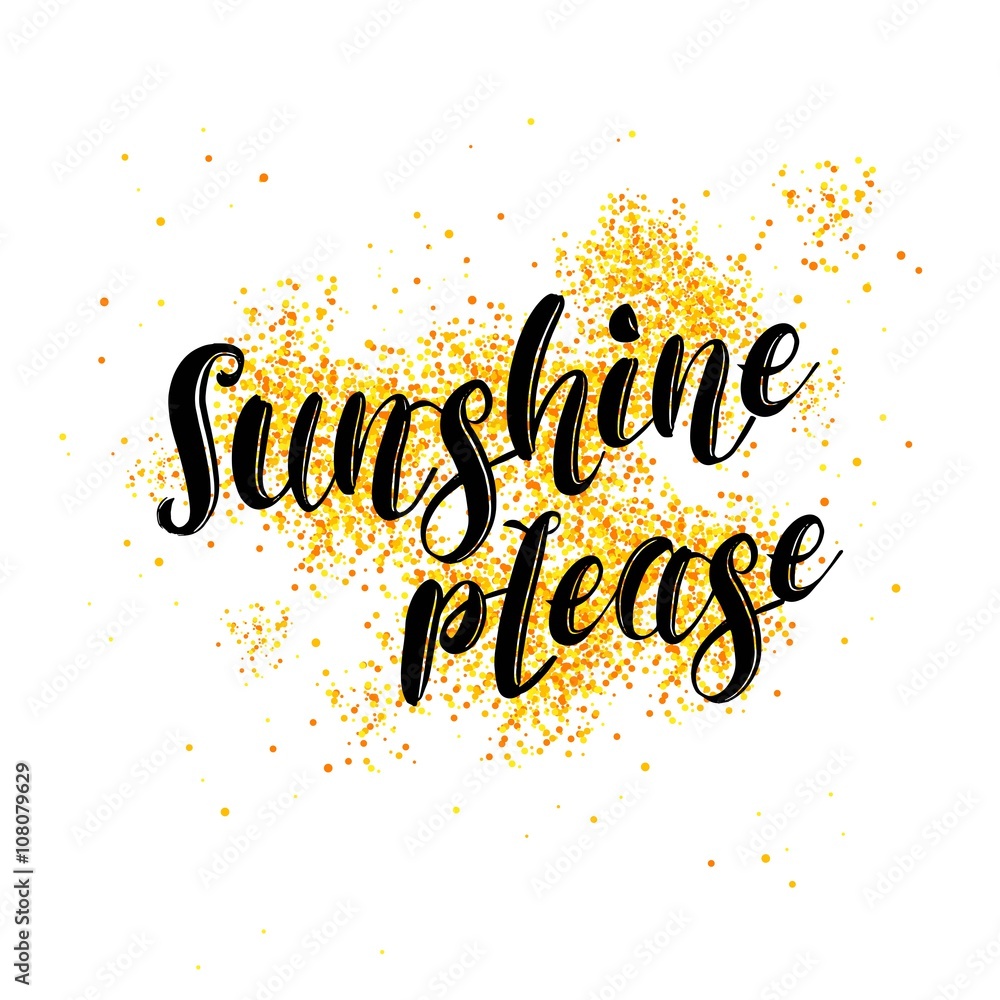 Sunshine Please Phrase over white background with gold particles ...