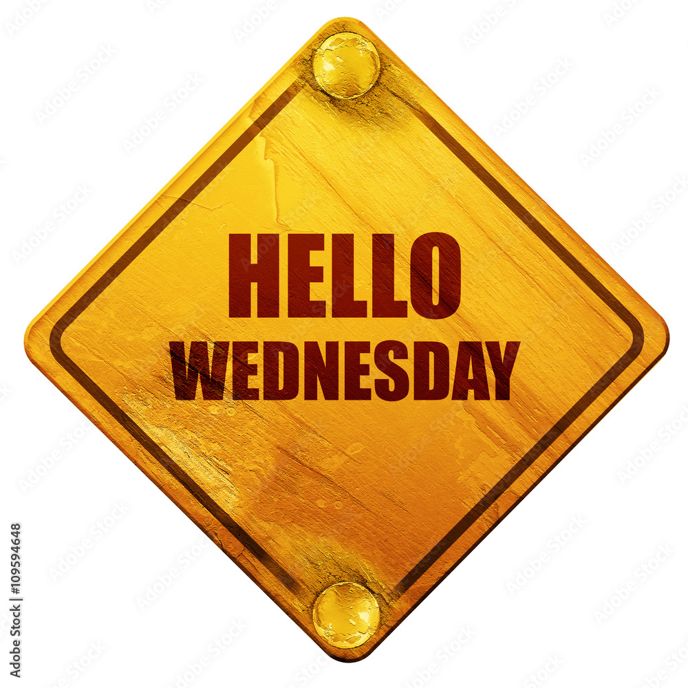 hello wednesday, 3D rendering, isolated grunge yellow road sign Stock ...
