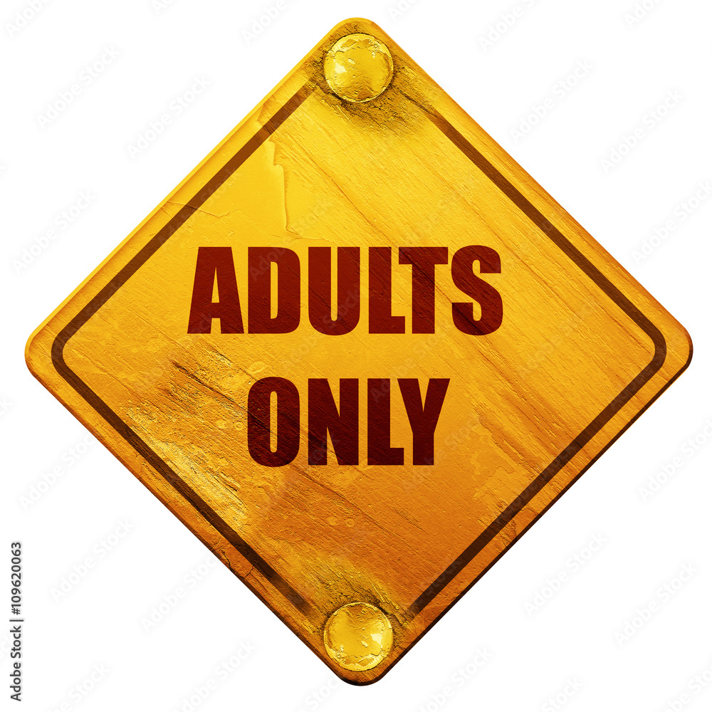 adults only sign, 3D rendering, isolated grunge yellow road sign Stock ...