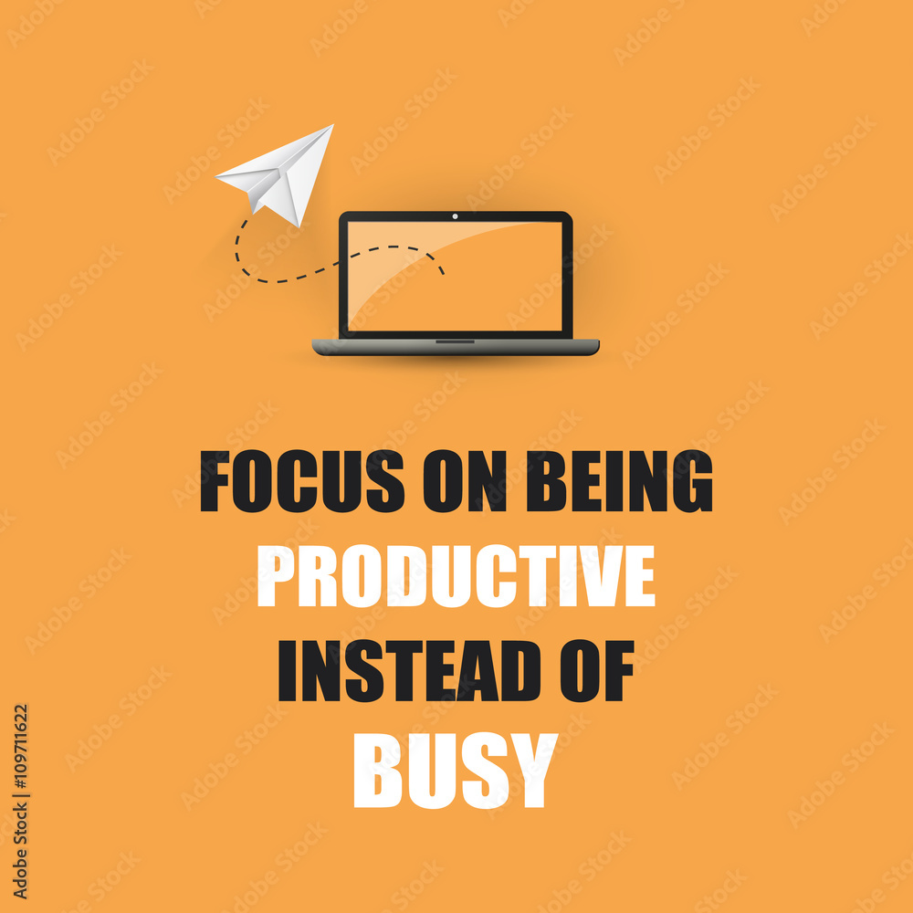 Focus On Being Productive Instead Of Busy. - Inspirational Quote ...