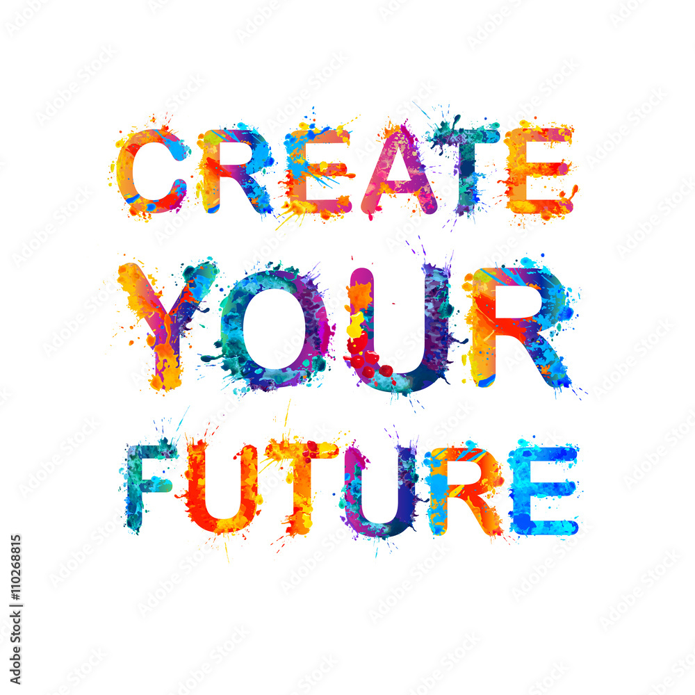 Create your future. Splash paint quote Stock Vector | Adobe Stock