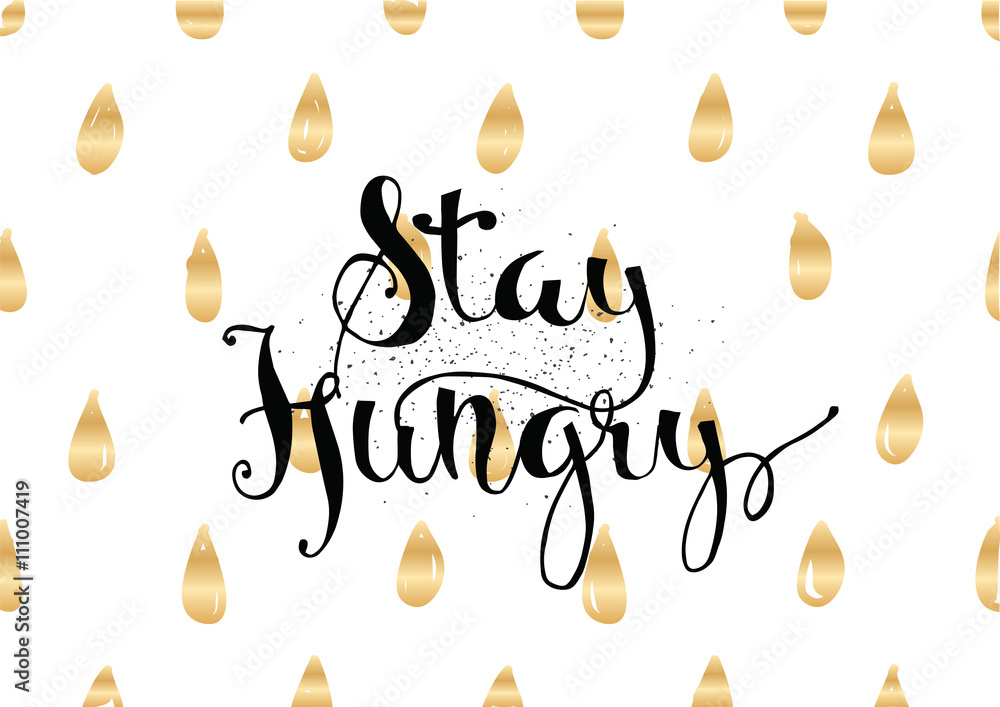 Stay hungry inscription. Greeting card with calligraphy. Hand drawn ...