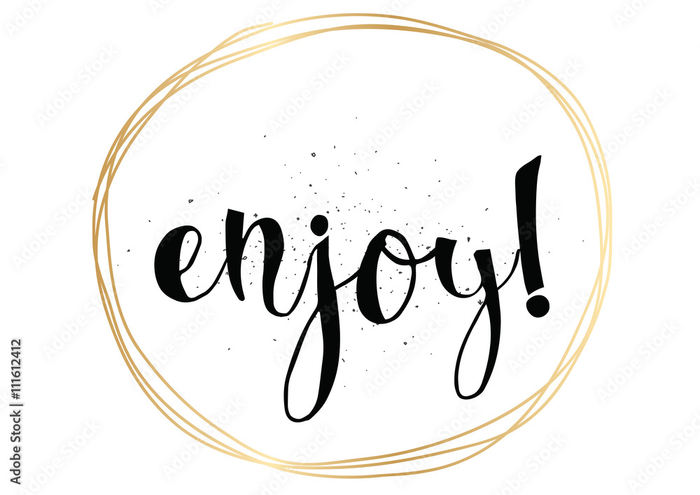 Enjoy inscription. Greeting card with calligraphy. Hand drawn design ...