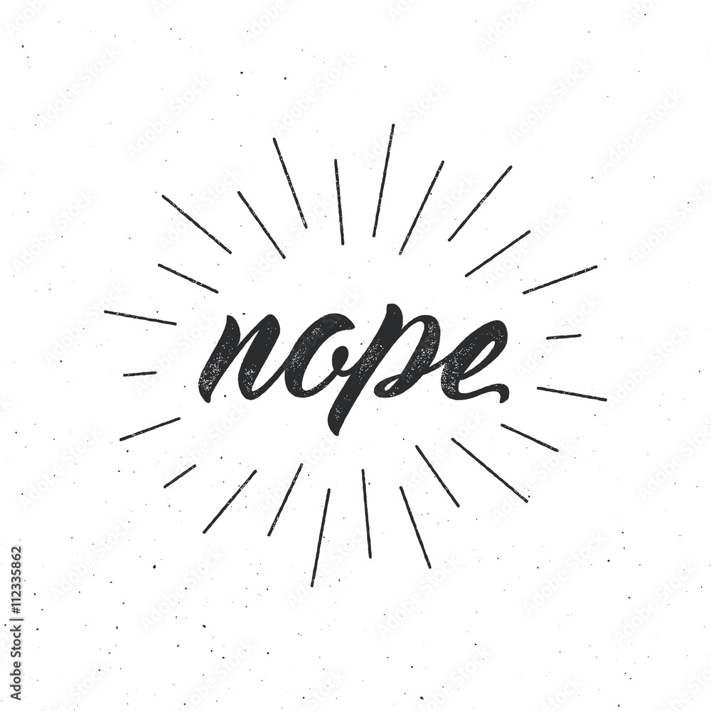 Nope. Script lettering, vector ink stamp effect, sunburst, grunge ...