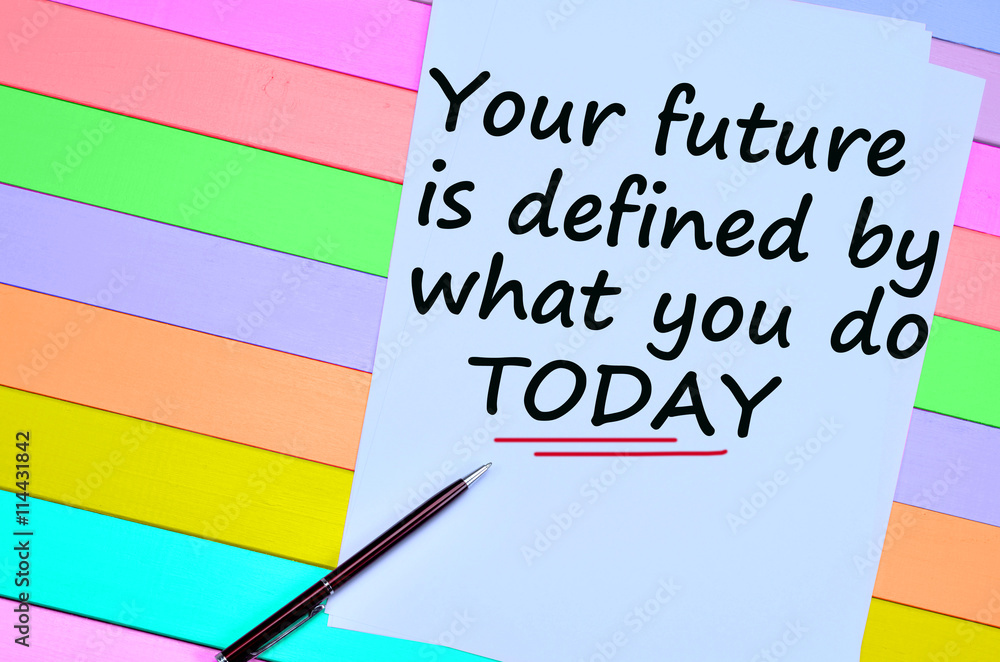 Your future is defined by what you do today Stock Photo | Adobe Stock
