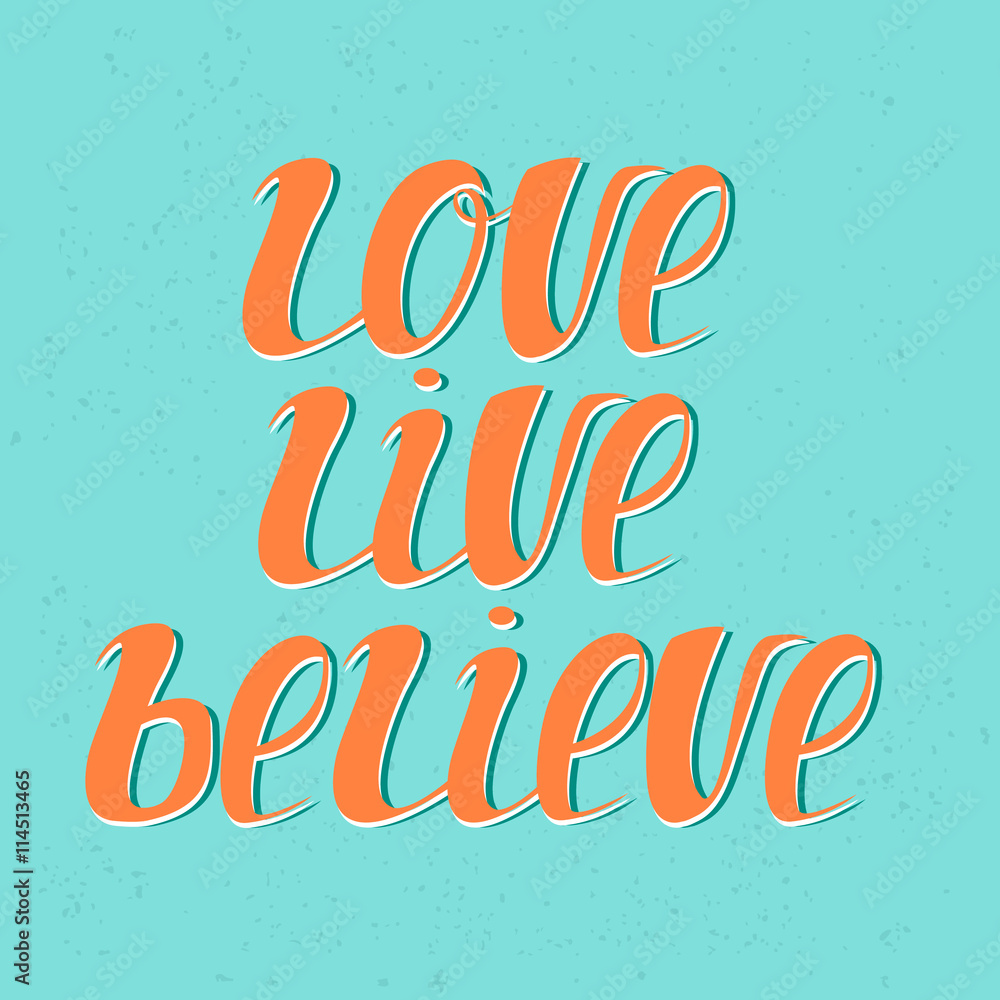 Love,live,believe. Unique lettering. Inspiration quote. It can be used ...