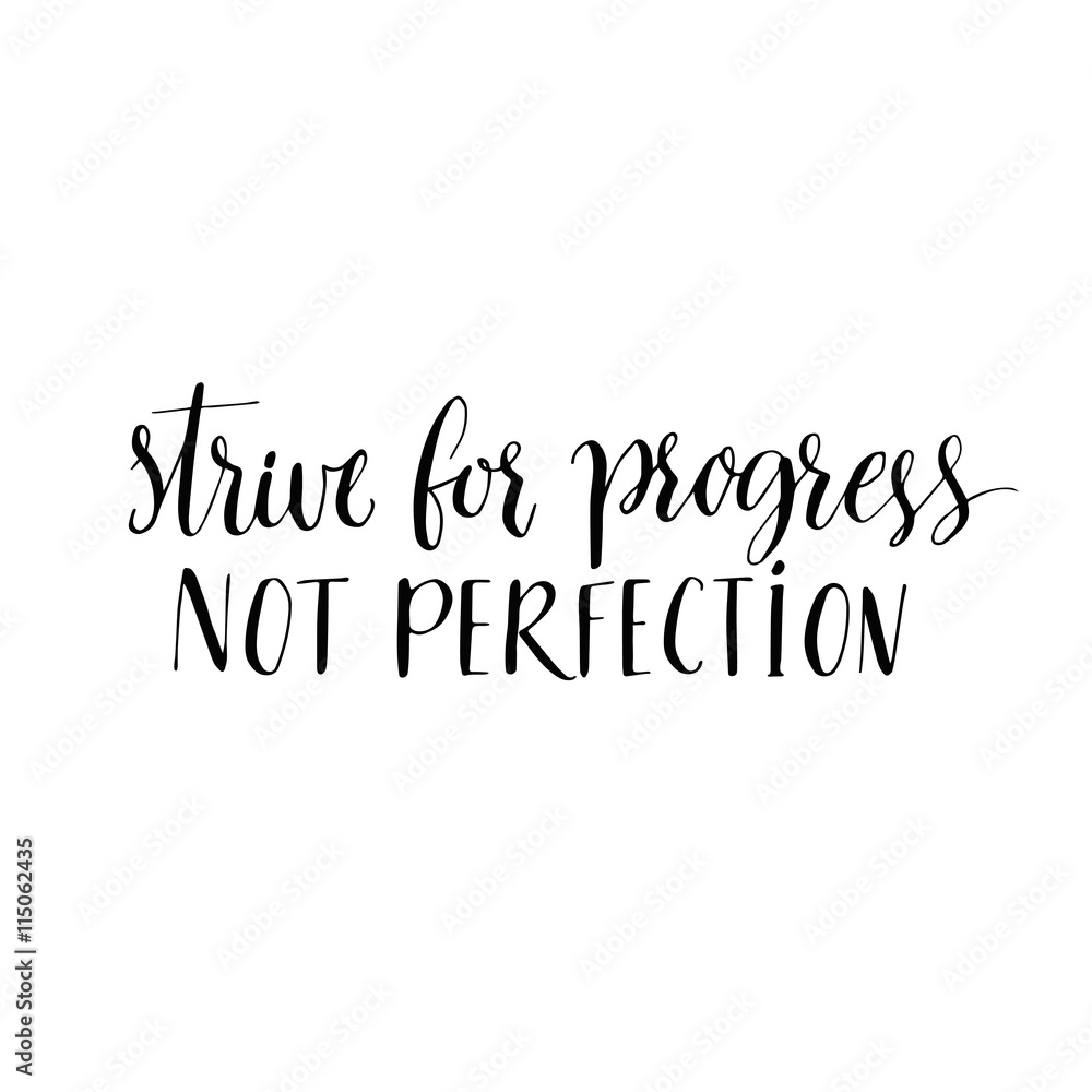 Strive For Progress Not Perfection