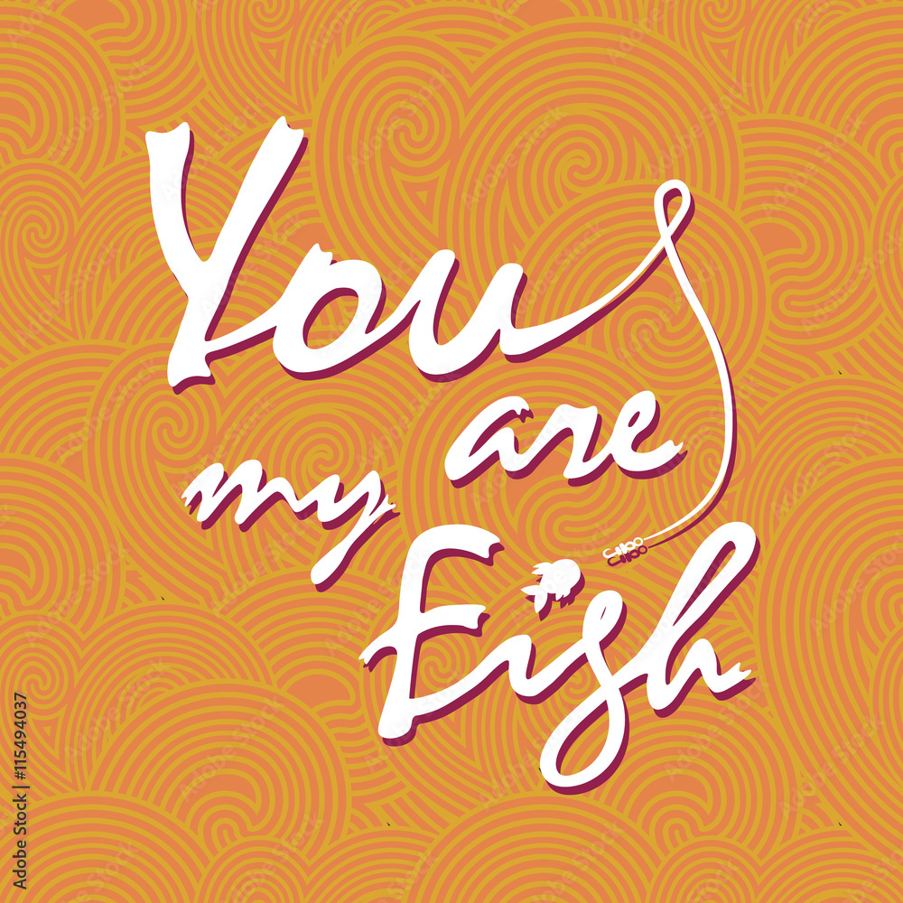 You are my fish. Stylish vector lettering card. Stock Vector | Adobe Stock