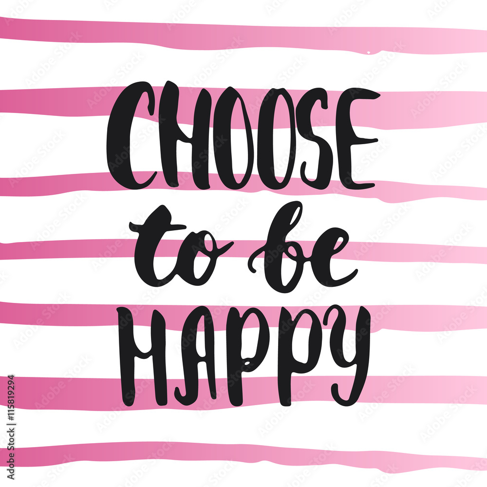 Choose to be happy - hand drawn lettering phrase, isolated on the white ...