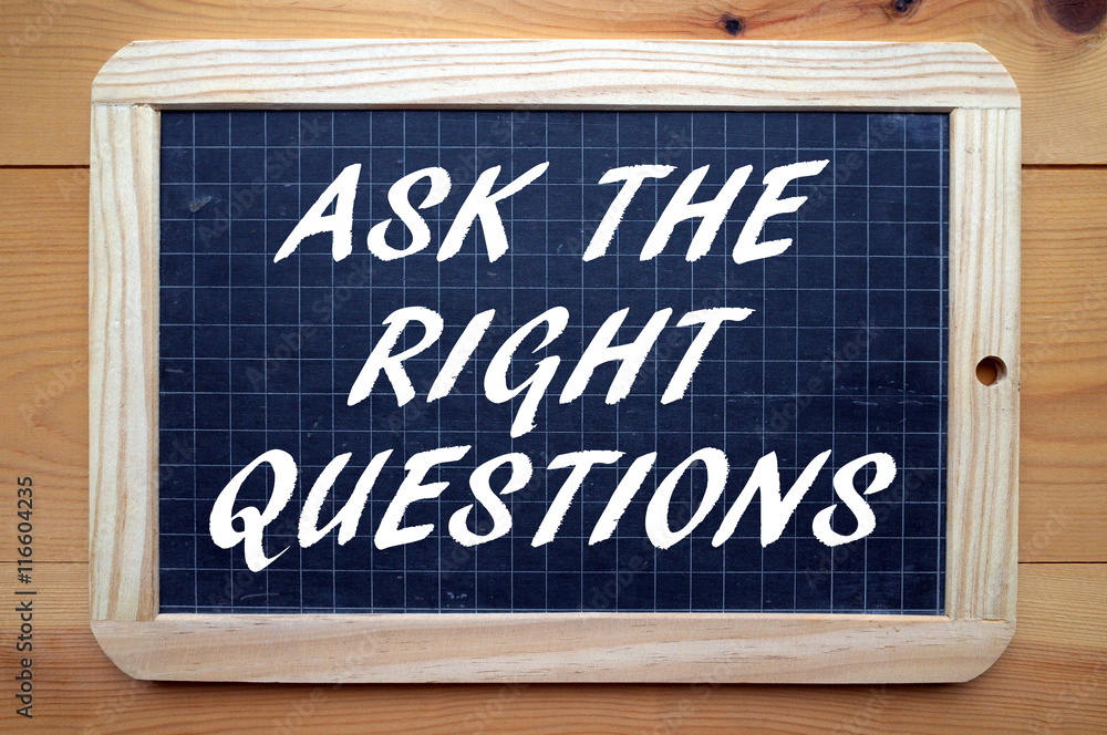 The phrase Ask The Right Questions written in white text on a ...