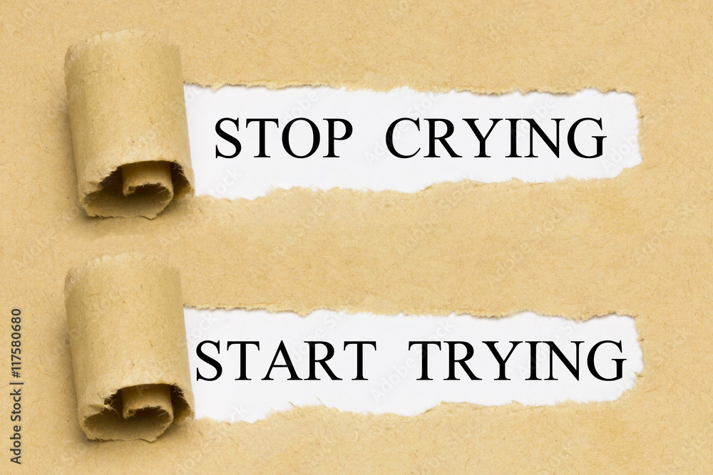 Stop Crying, Start Trying Stock-Foto | Adobe Stock