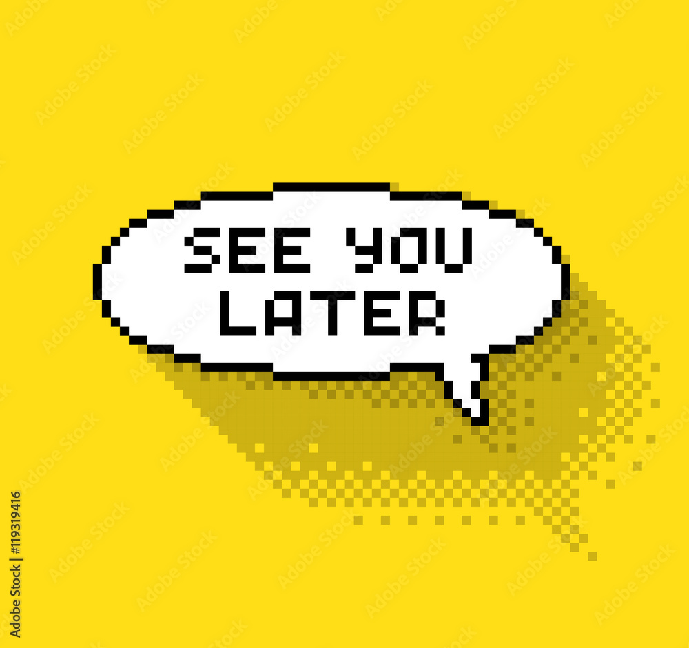 Bubble greeting with "See you later" phase, flat pixel illustration ...