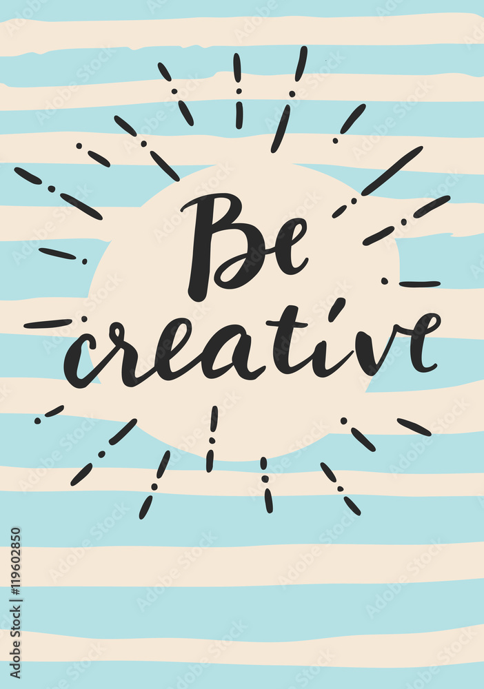 Be creative. Motivation message card. Inspirational quote. Hand ...
