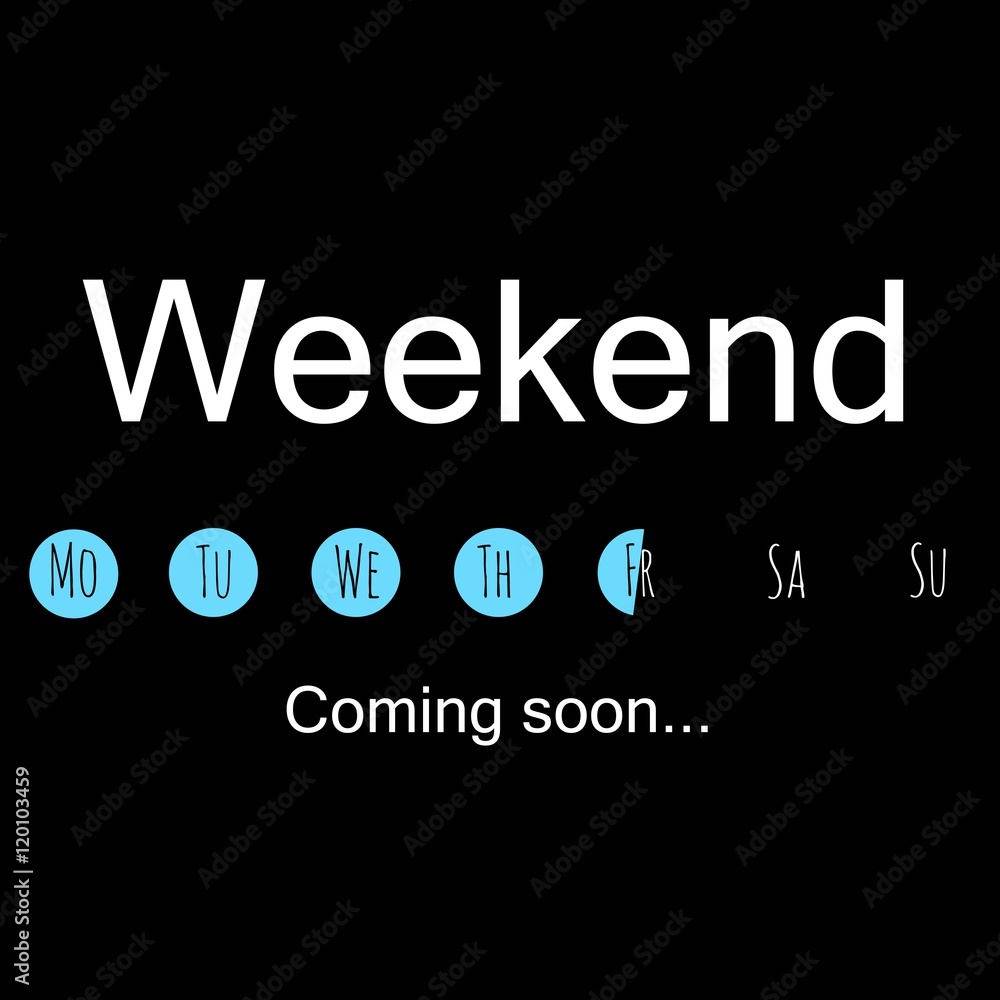 The Weekend Is Coming Soon