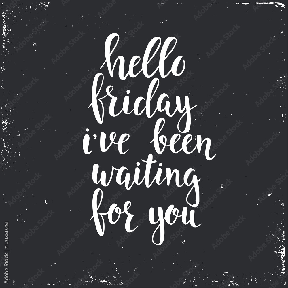 Hello Friday i have been waiting for you. Conceptual handwritten phrase ...
