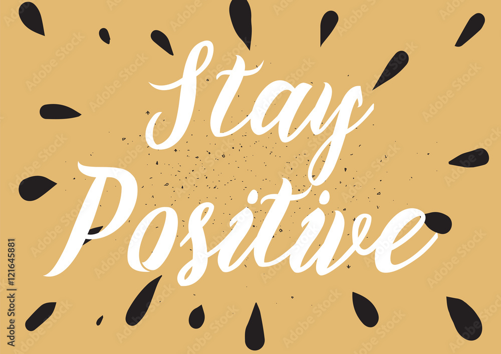 Stay positive inscription. Greeting card with calligraphy. Hand drawn ...