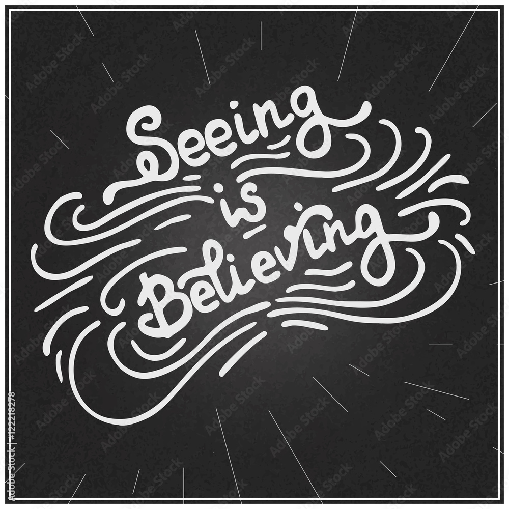 Seeing is believing hand written lettering made in vector on chalkboard ...