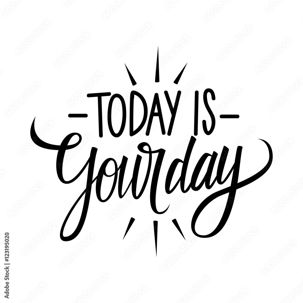 Handwritten inspirational phrase Today is your day. Motivational quote ...