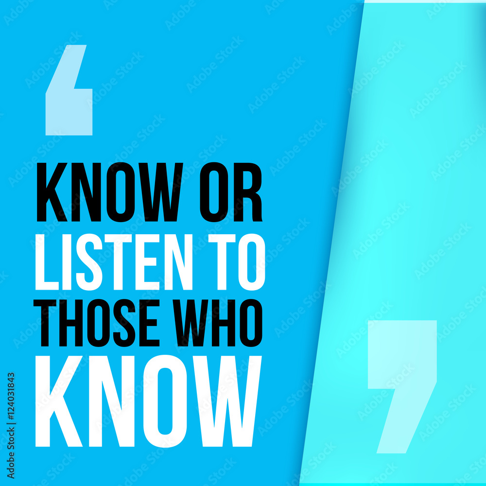 Know or listen to those who . Motivational quote, modern typography ...