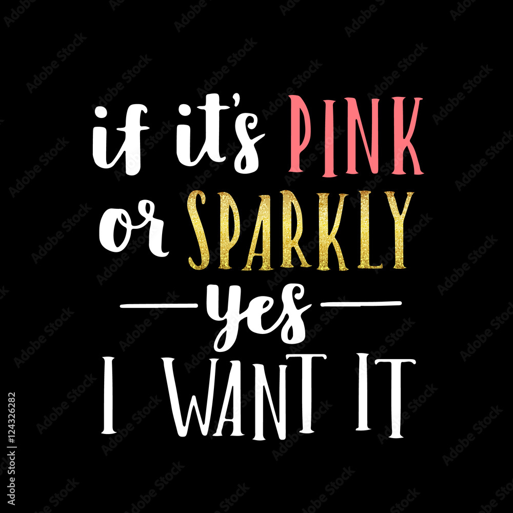Girly girl cute vector quote - if it's pink or sparkly - yes - i want ...