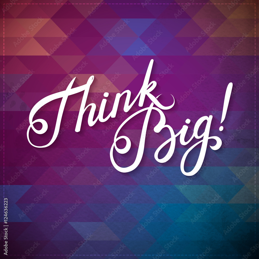 Abstract Background with Callygraphical quote Think Big , vector design ...