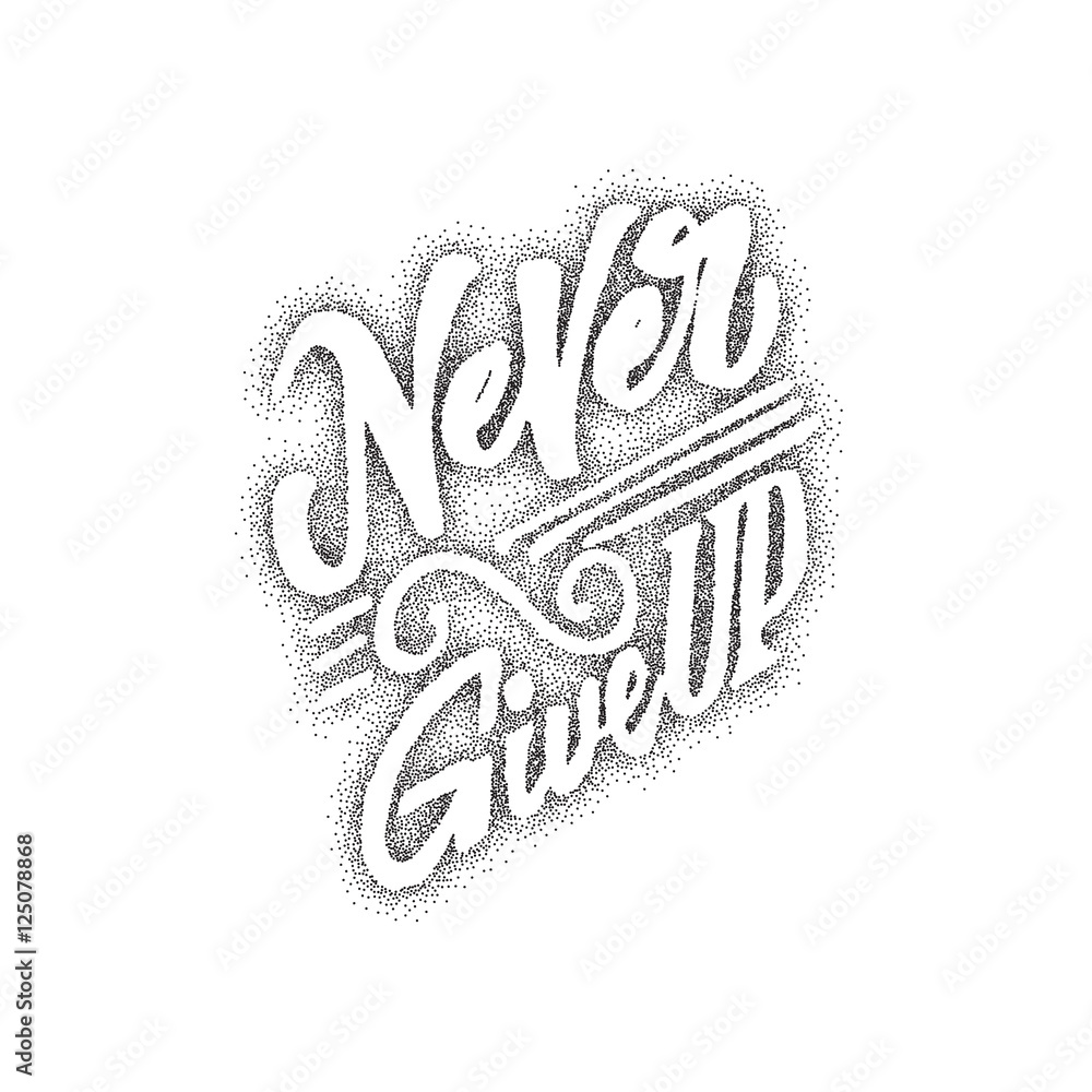 Never give up - hand drawn, lettering, Dotwork for design and logos, or ...
