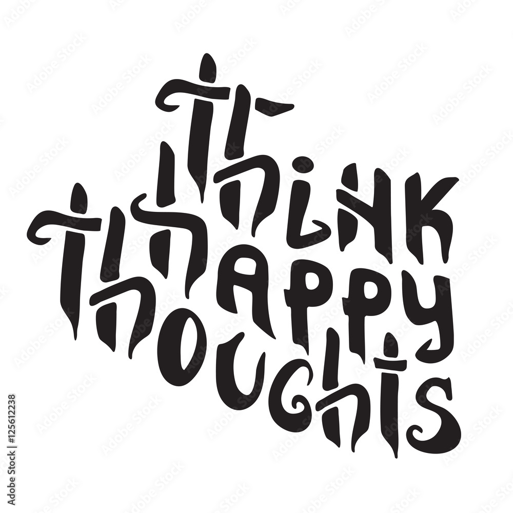 Think Happy Thoughts. Inspiring Optimistic and motivation quote. Hand ...