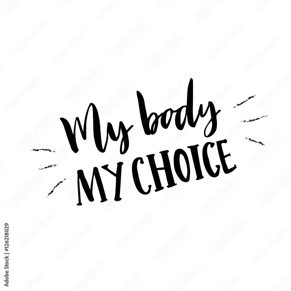 My body, my choice. Body positive slogan, feminism catchword ...