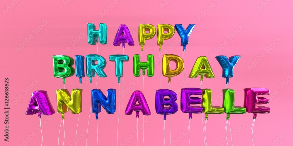 Happy Birthday Annabelle card with balloon text - 3D rendered stock ...