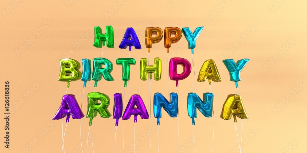 Happy Birthday Arianna card with balloon text - 3D rendered stock image ...