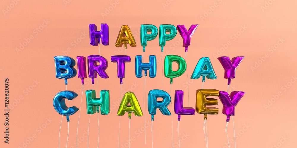 Happy Birthday Charley card with balloon text - 3D rendered stock image ...