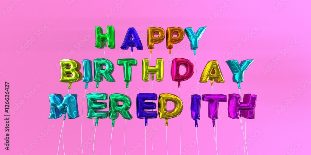 Happy Birthday Meredith card with balloon text - 3D rendered stock ...