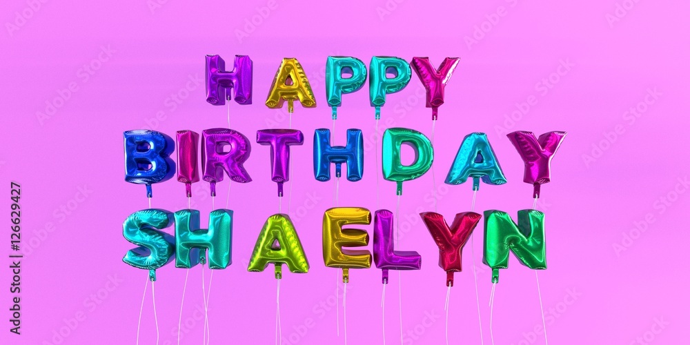 Happy Birthday Shaelyn card with balloon text - 3D rendered stock image ...