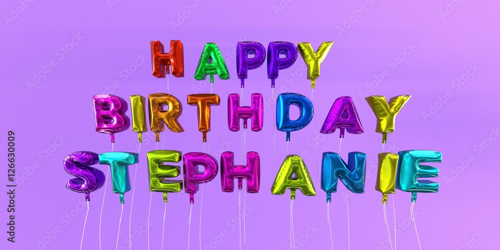 Happy Birthday Stephanie card with balloon text - 3D rendered stock ...
