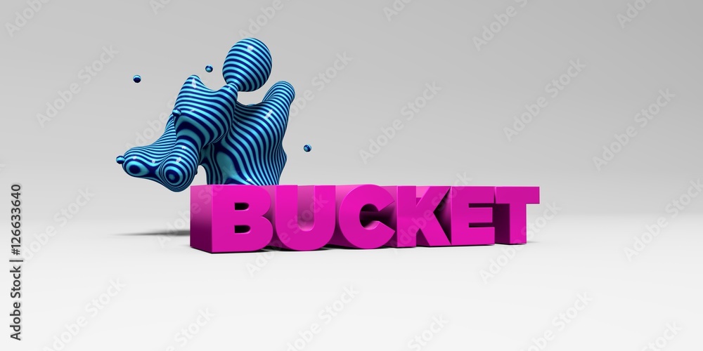 BUCKET - 3D rendered colorful headline illustration. Can be used for an ...