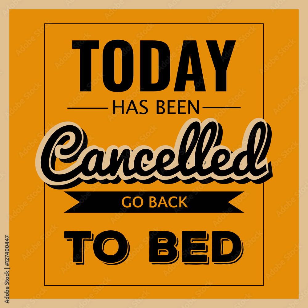 Retro motivational quote. " Today has been cancelled, go back to Stock ...